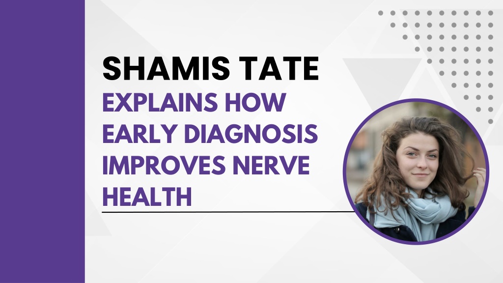 PPT - Shamis Tate Explains How Early Diagnosis Improves Nerve Health ...