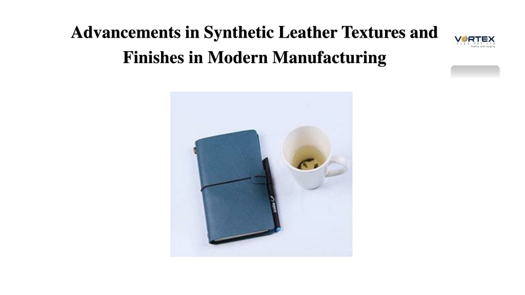 PPT - Advancements in Synthetic Leather Textures and Finishes in Modern ...