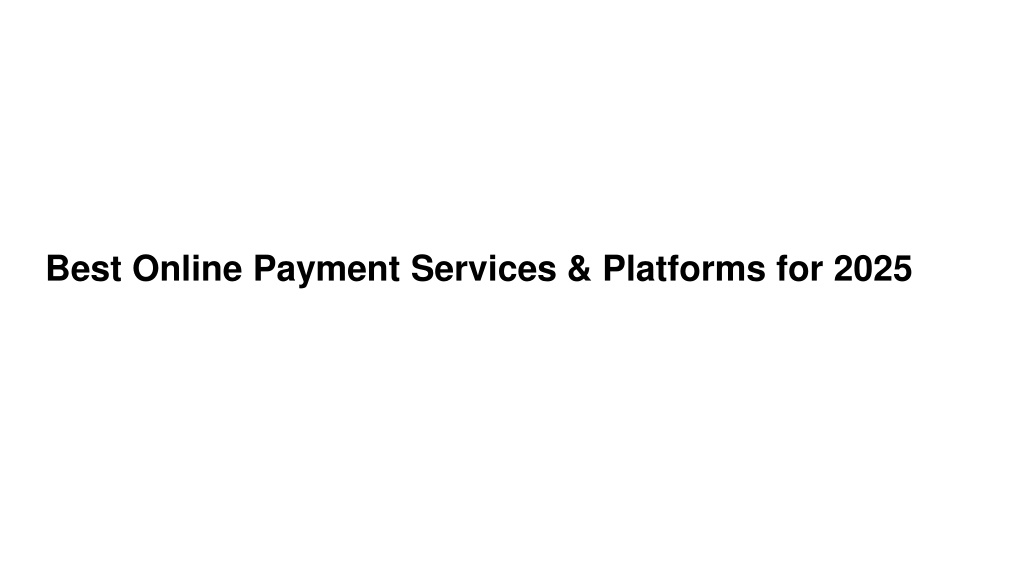 PPT - Best Online Payment Services & Platforms for 2025 PowerPoint ...