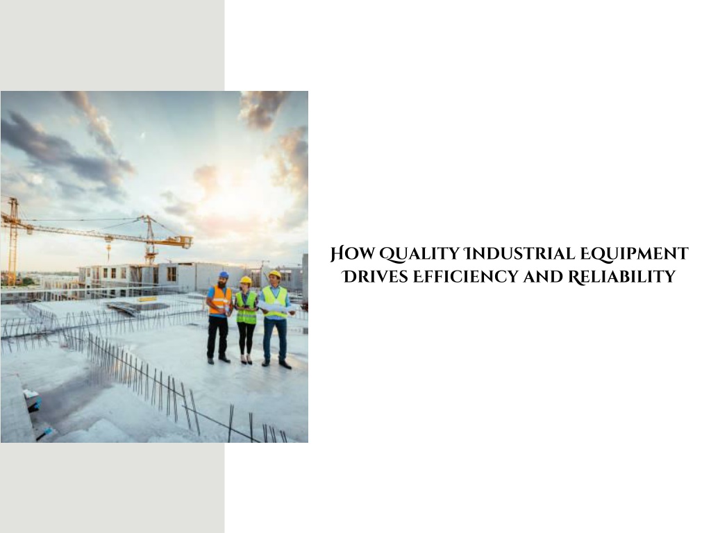 PPT - How Quality Industrial Equipment Drives Efficiency and ...