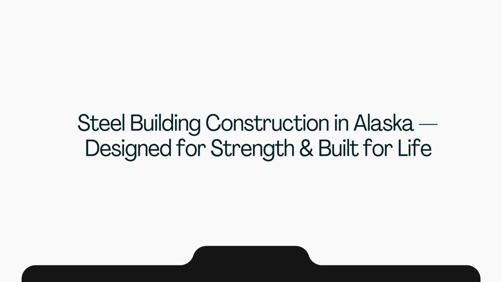 PPT - Steel Building Construction in Alaska — Designed for Strength ...