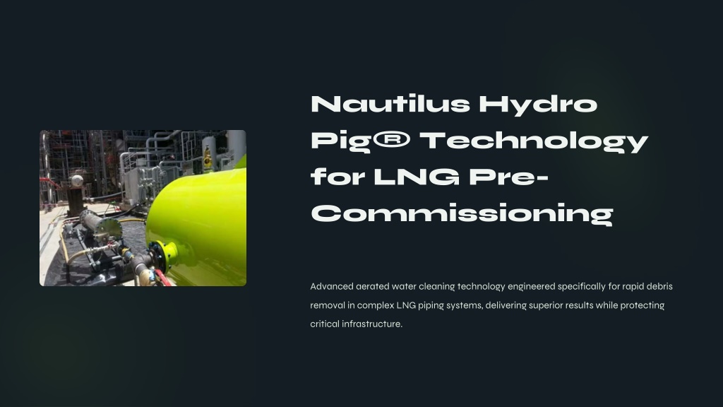 PPT - Nautilus Hydro Pig Technology for LNG Pre Commissioning ...