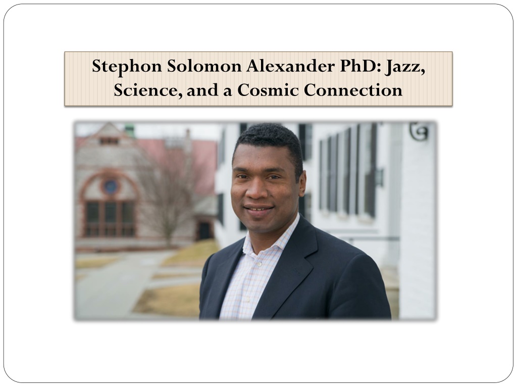 PPT - Stephon Solomon Alexander PhD Jazz, Science, and a Cosmic ...