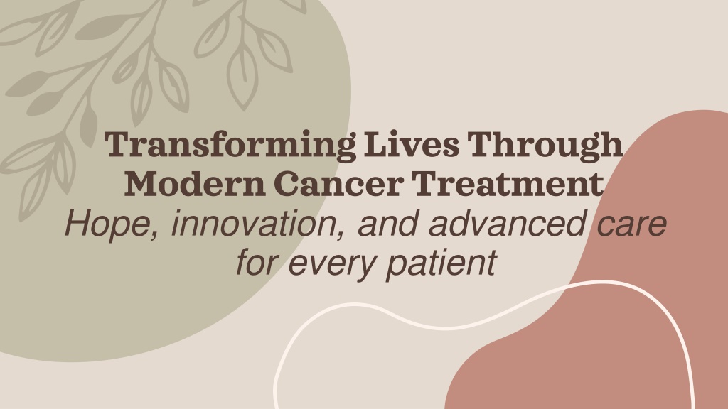 PPT - Transforming Lives Through Modern Cancer Treatment PowerPoint ...