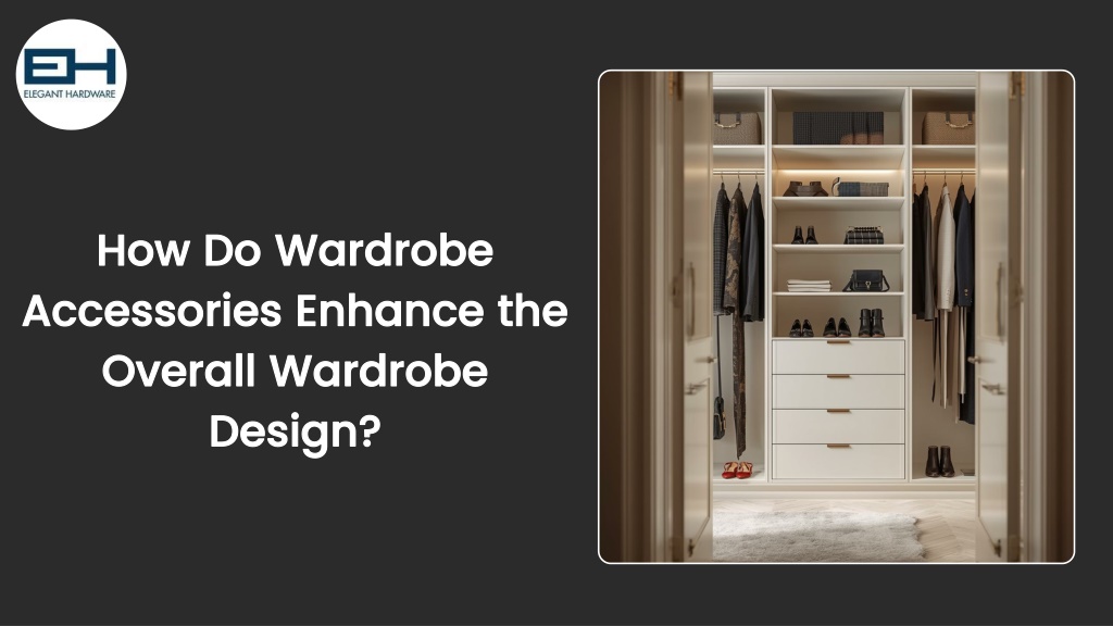 PPT - How Do Wardrobe Accessories Enhance the Overall Wardrobe Design ...